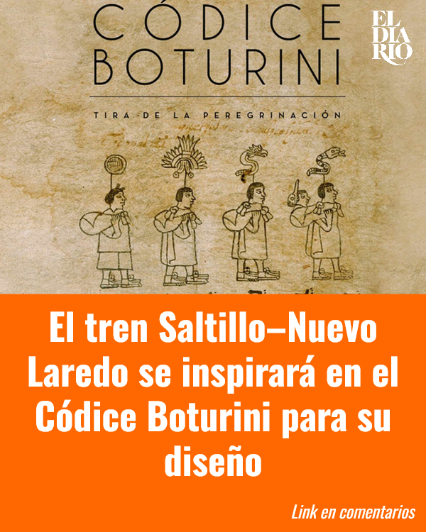 El tren Saltillo–Nuevo Laredo se inspirará en el Códice Boturini para ...