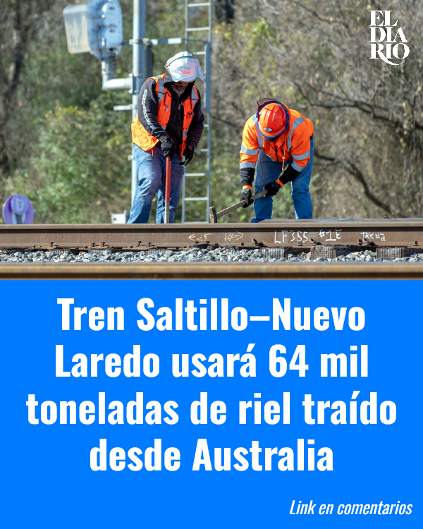 Tren Saltillo–Nuevo Laredo usará 64 mil toneladas de riel traído desde ...
