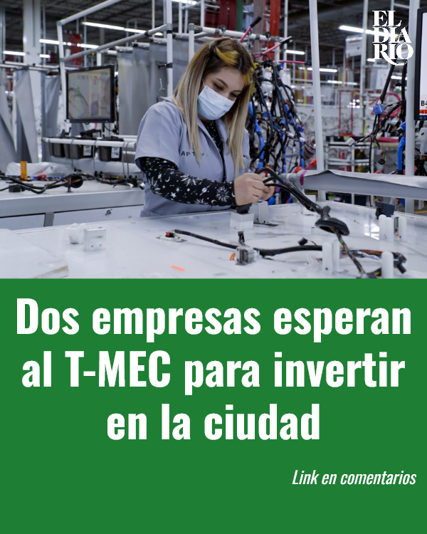 Dos empresas esperan al T-MEC para invertir en la ciudad